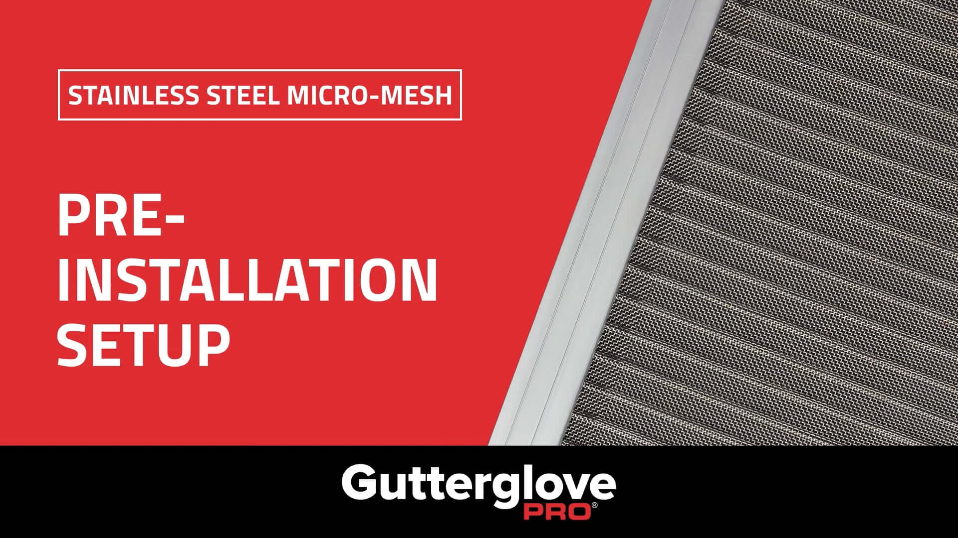 Stainless Steel Micro-Mesh Installation Videos [English] – Gutterglove Pro